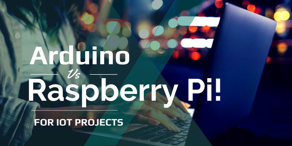 Choosing between Arduino vs Raspberry Pi for Your IoT Project | FYP Solutions